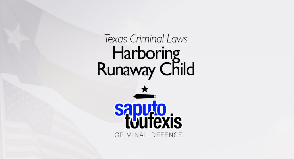 The Texas Harboring Runaway Child Law | Penal Code §25.06