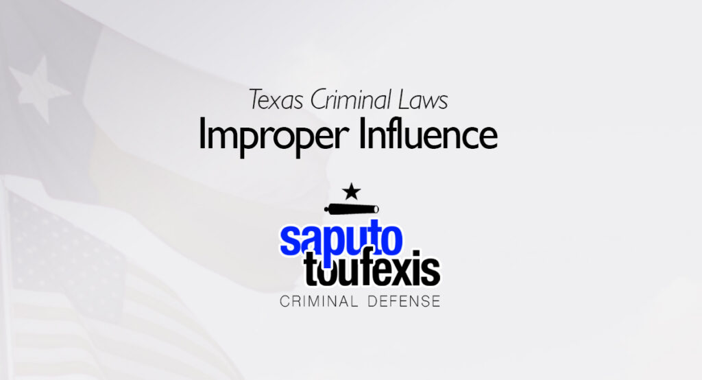 The Texas Improper Influence Law | Penal Code §36.04