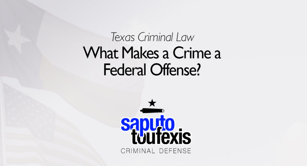 What Makes a Crime a Federal Offense? - Saputo Toufexis