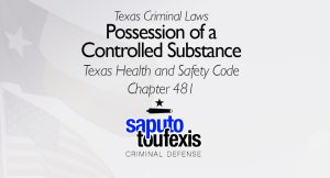 The Texas Possession of Controlled Substance Law
